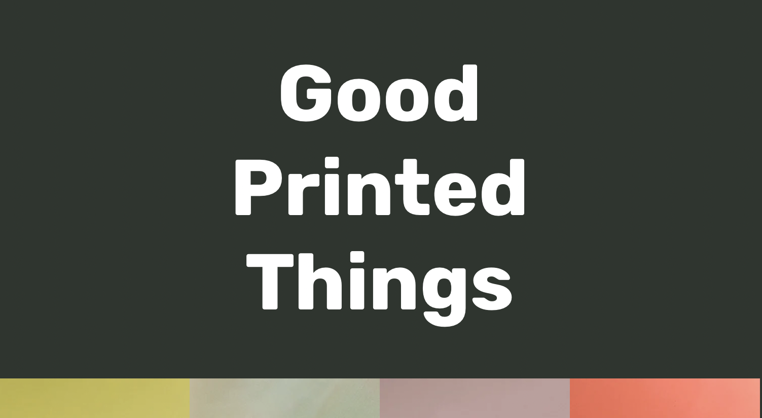 Good Printed Things | Creative Small Batch Publishing